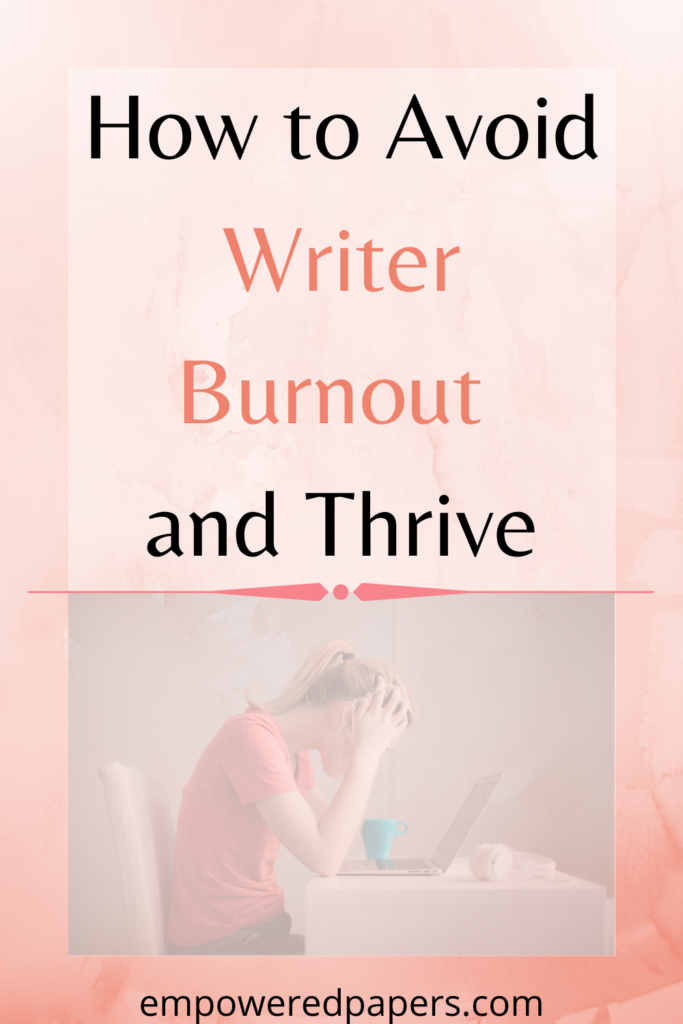 How to Avoid Writer Burnout and Thrive - Empowered Papers How to Avoid Writer Burnout and Thrive - Empowered Papers